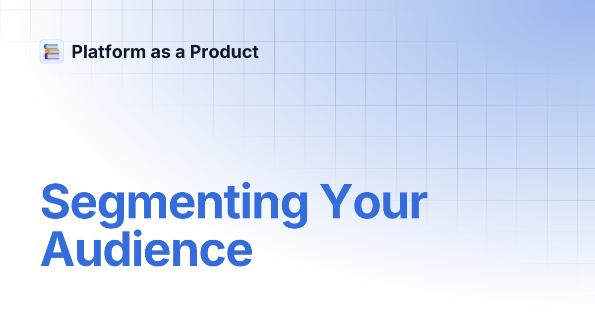 Segmenting Your Audience | Platform as a Product