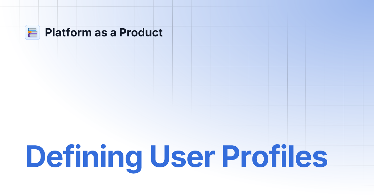 Defining User Profiles | Platform as a Product